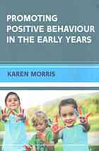 Promoting positive behaviour in the early years By Morris, Karen ...
