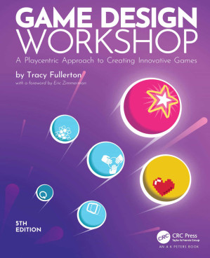 Game Design Workshop: A Playcentric Approach to Creating Innovative ...